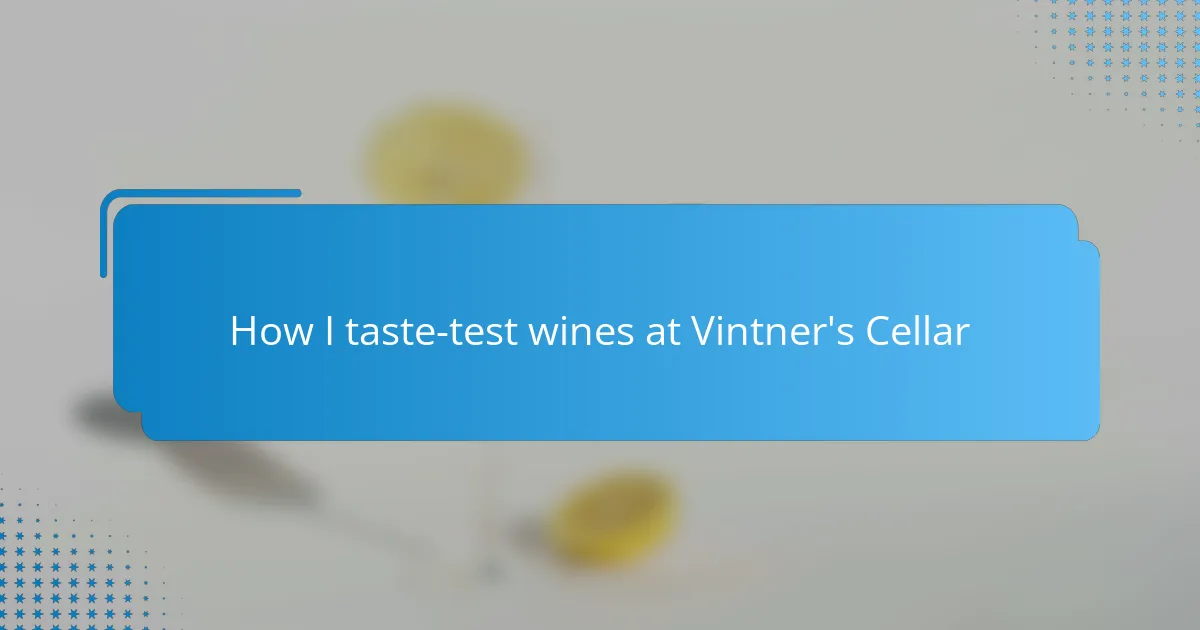 How I taste-test wines at Vintner's Cellar - veritasdc.com